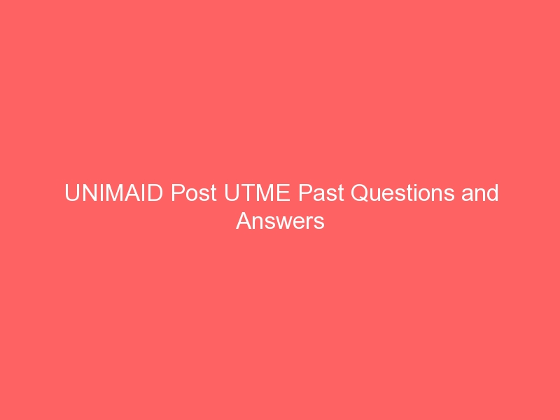 UNIMAID Post UTME Past Questions and Answers